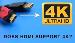 Does HDMI Support 4K? All You Need To Know