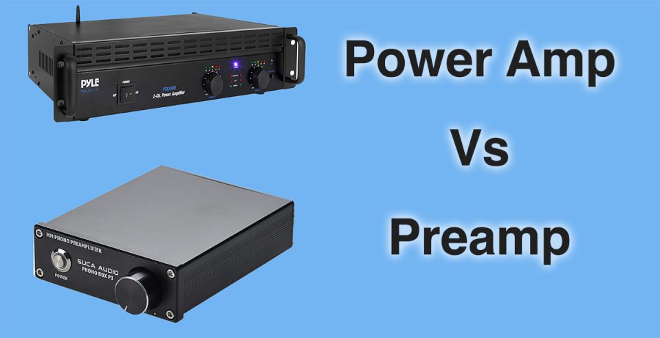 Power Amp Vs Preamp — Key Differences Explained